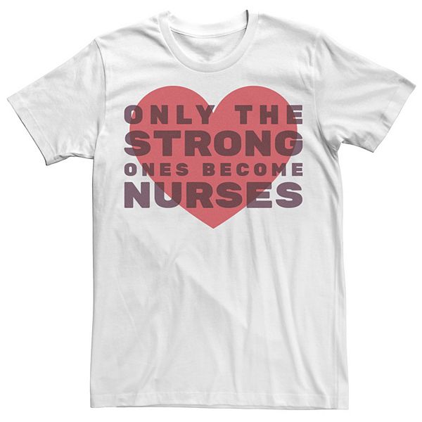 Men's Only The Strong Ones Become Nurses Heart Graphic Tee
