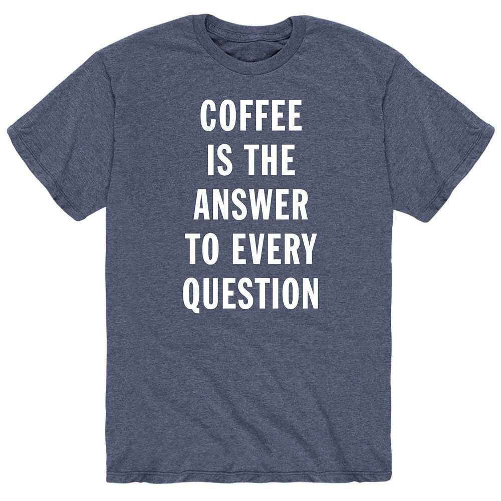 Men's Coffee Is The Answer Tee