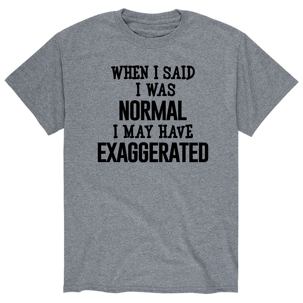 Men's I May Have Exaggerated Tee