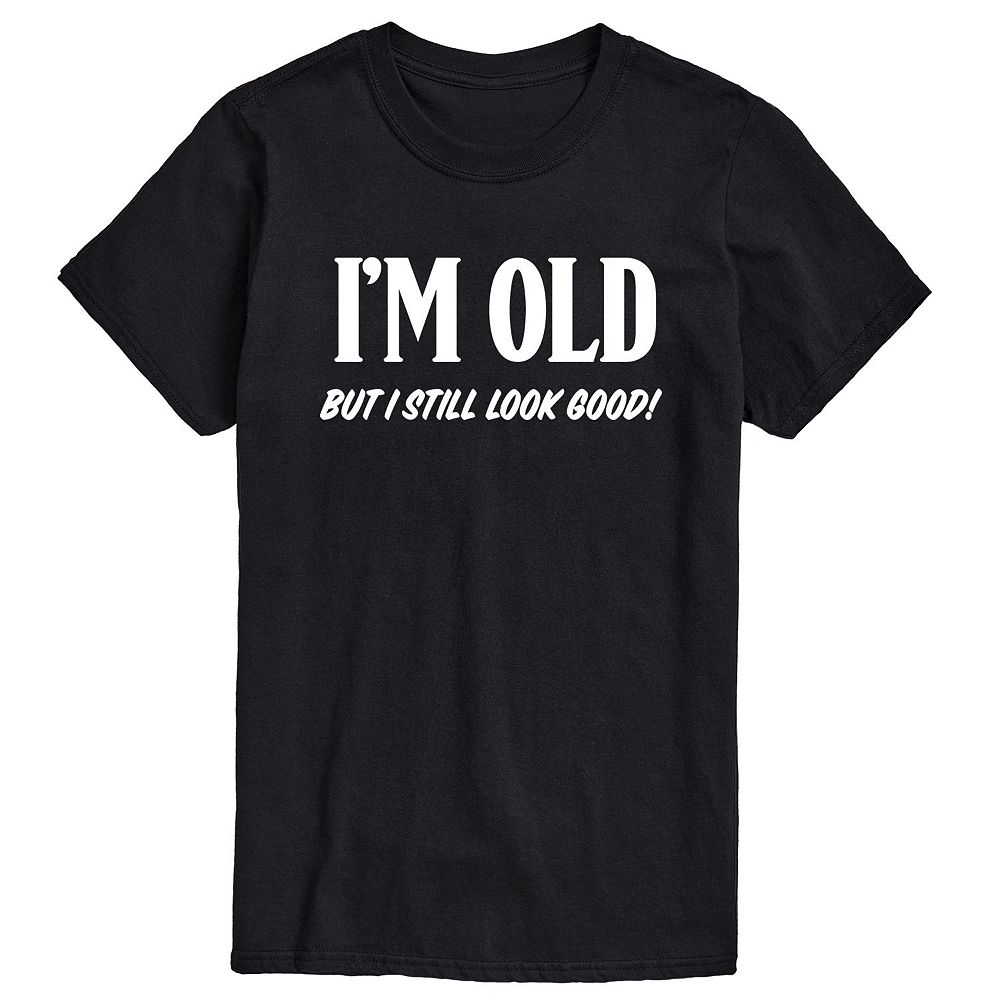 Men's Im Old Still Look Good Tee