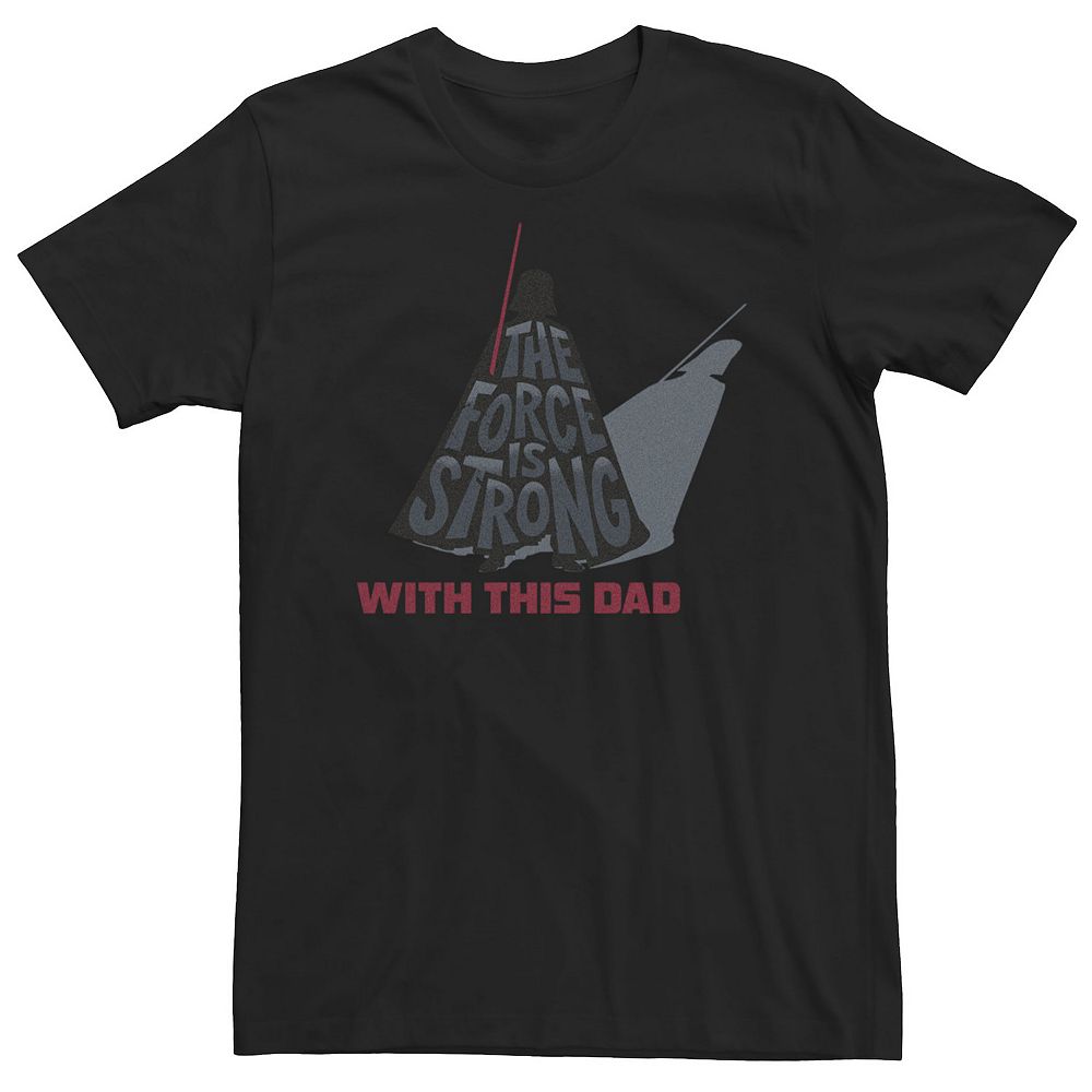 Big & Tall Star Wars Darth Vader The Force Is Strong With This Dad Tee
