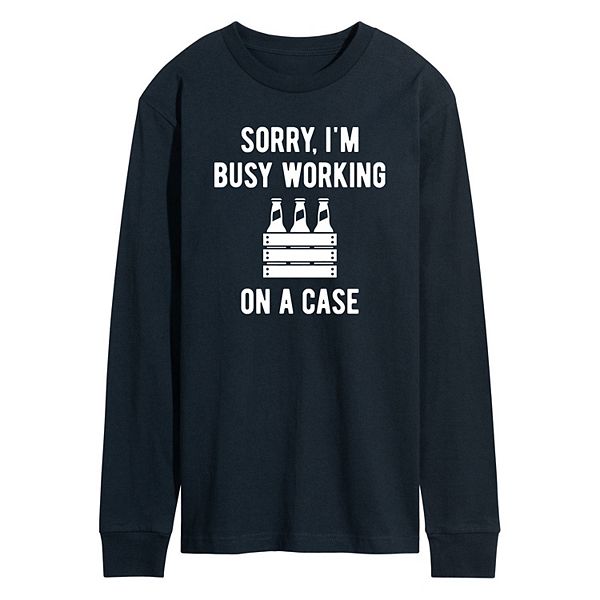 Men's Sorry I'm Busy Working On A Case Long Sleeve Graphic Tee