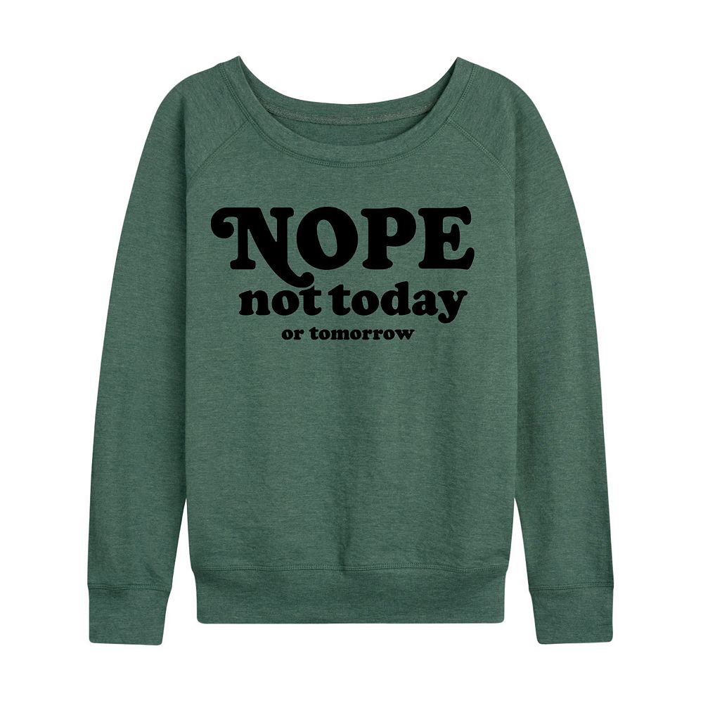 Women's Nope Not Today Tomorrow French Terry Long Sleeve Tee