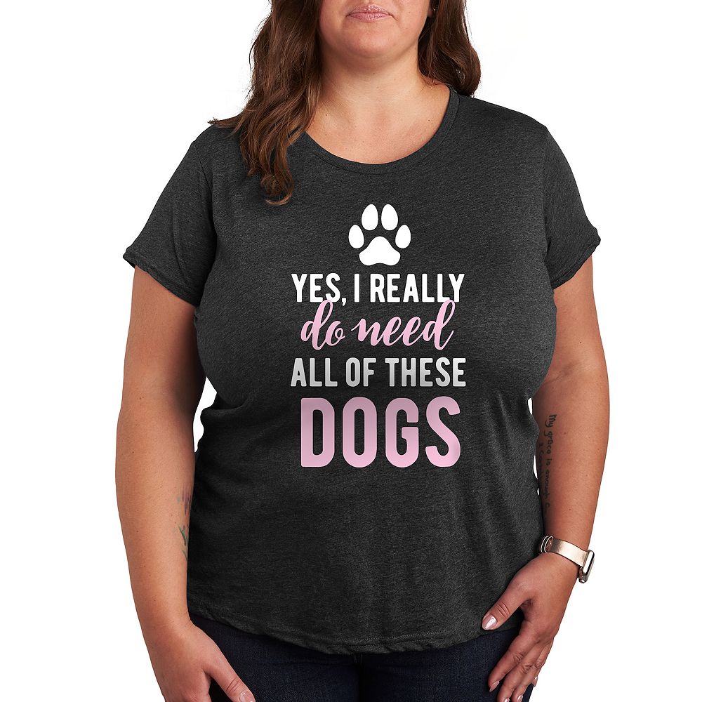 Plus Yes I Really Need Dogs Graphic Tee