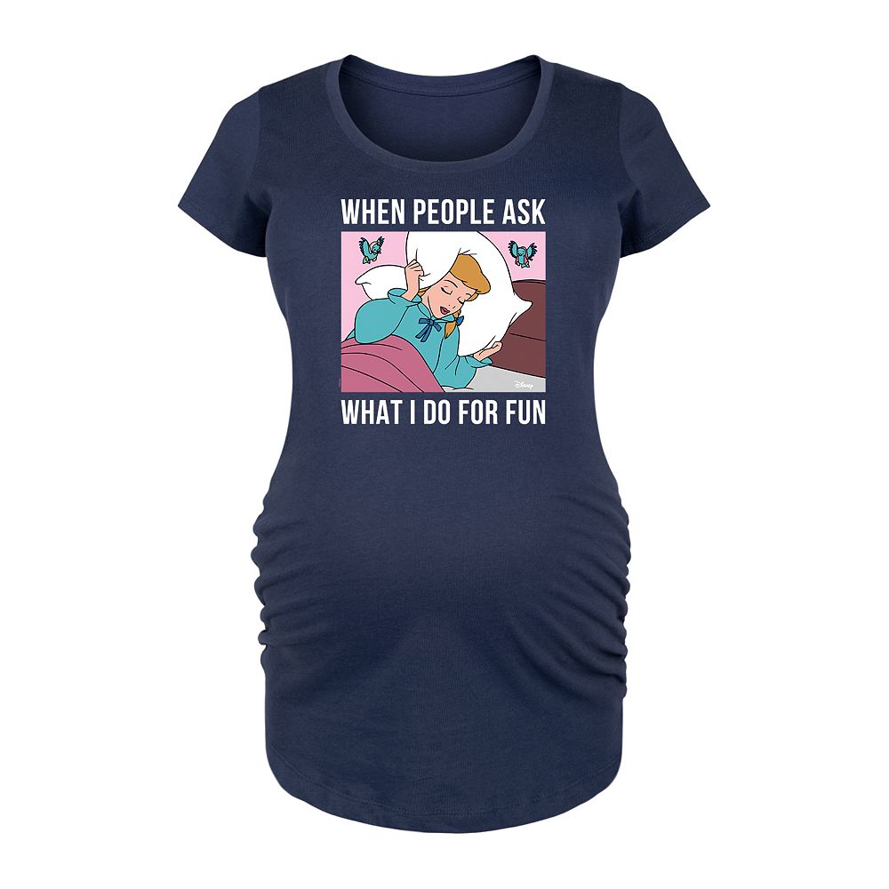 Disney Princess Cinderella Maternity What I Do For Fun Is Sleeping ...