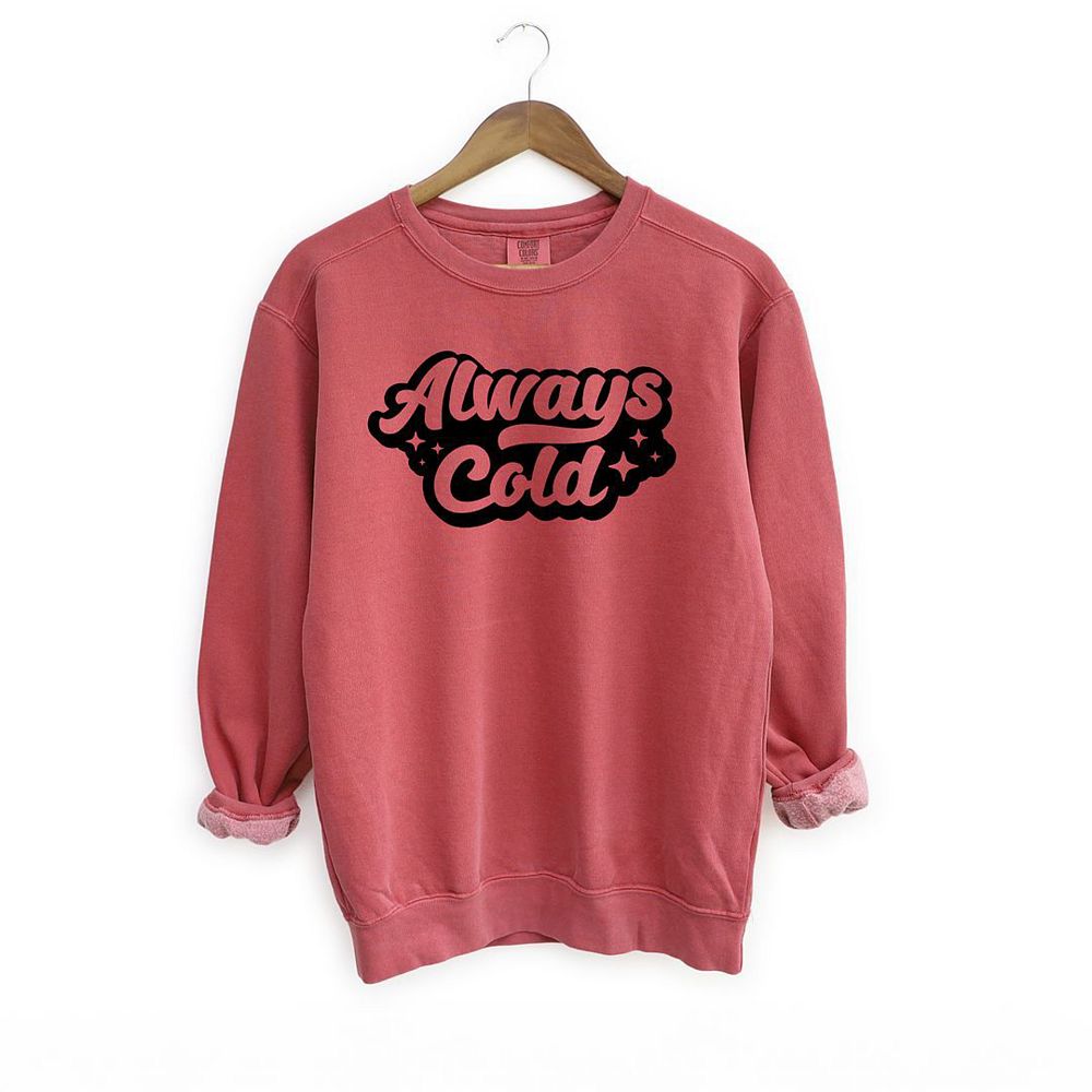 Always Cold Retro Garment Dyed Sweatshirt