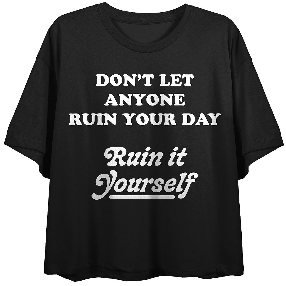 Juniors' Don't Let Anyone Ruin Your Day, Ruin It Yourself Short Sleeve ...