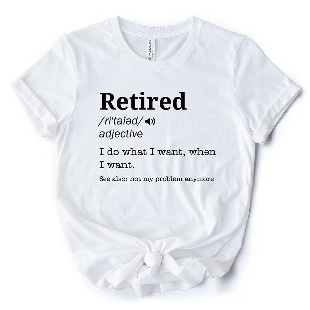 Retired Definition T-Shirt, Funny Retirement Tee for New Retirees and ...