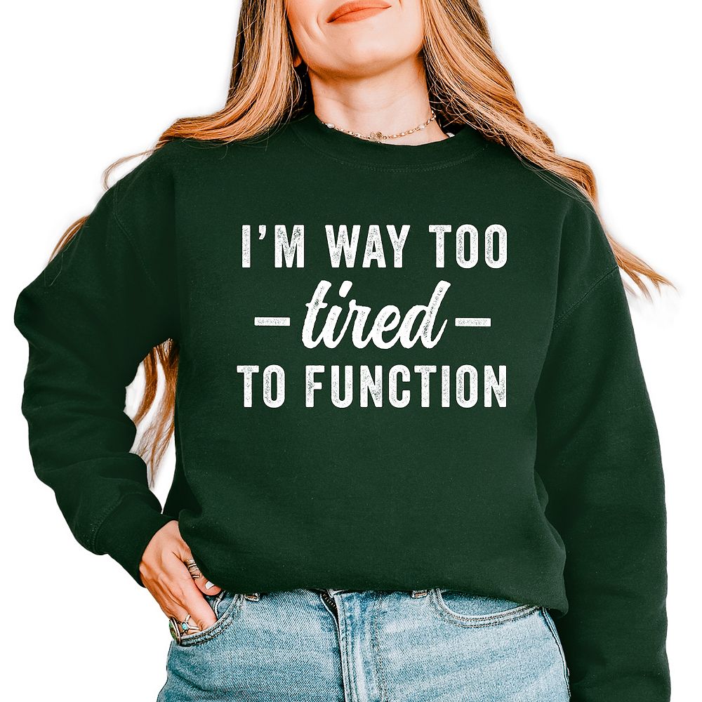 Simply Sage Market I'm Way Too Tired To Function Sweatshirt