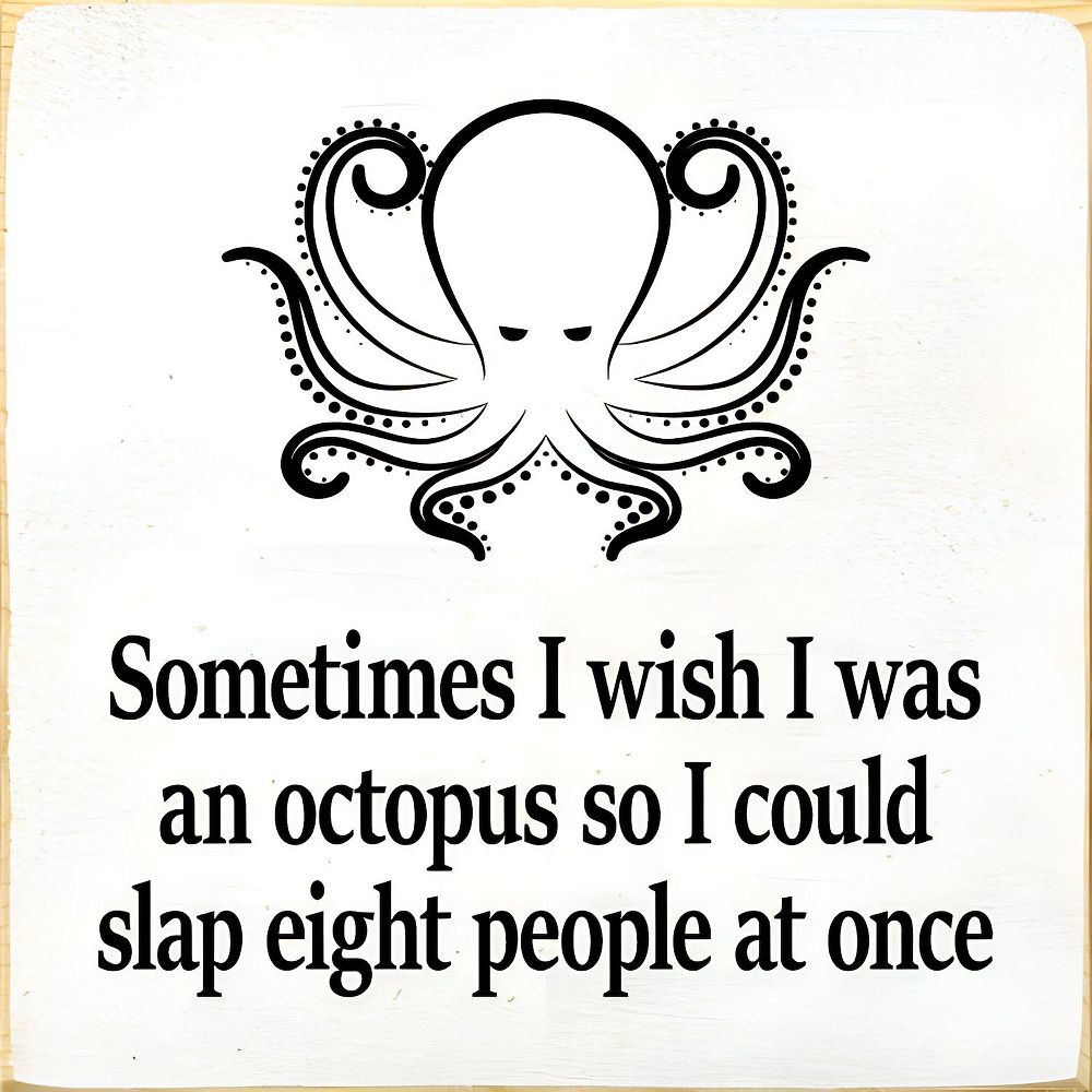 Funny Octopus Quote Wood Sign 7x7 Inch “Wish I Was an Octopus to Slap ...