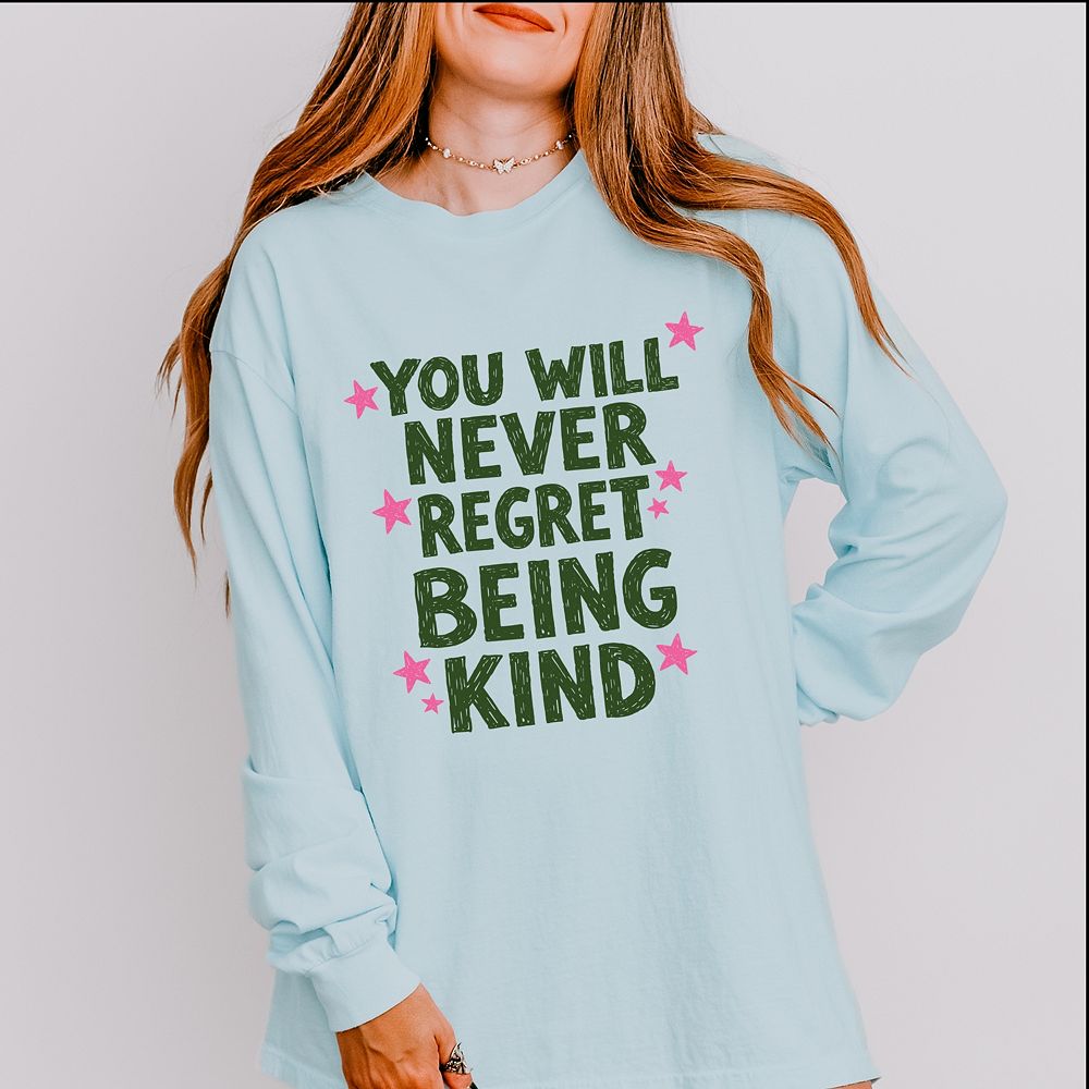 You Will Never Regret Being Kind Green - Women's Garment Dyed Long ...