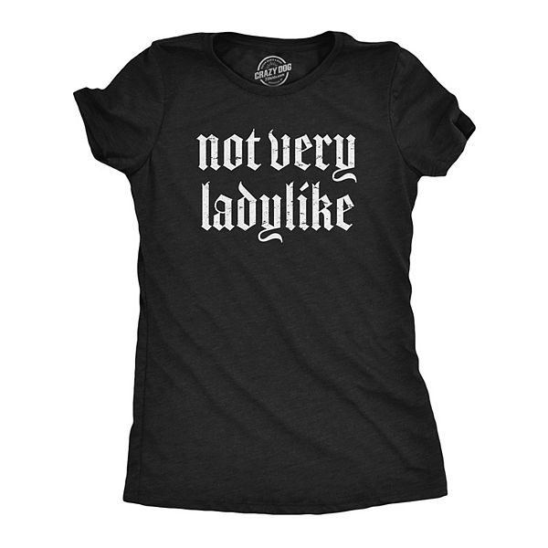 Womens Not Very Ladylike T Shirt Funny Strong Breaking Gender Norms Tee ...