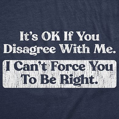 Mens Funny T Shirts Its Ok If You Disagree With Me I Cant Force You to ...