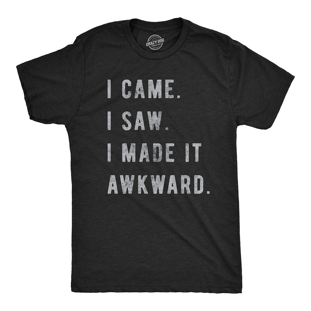 Mens I Came I Saw I Made It Awkward T shirt Funny Saying Sarcasm Gift ...